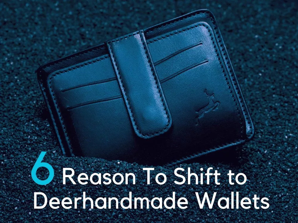 6 Reasons to shift to Deerhandmade Wallets